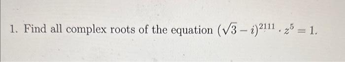 Solved 1. Find all complex roots of the equation | Chegg.com