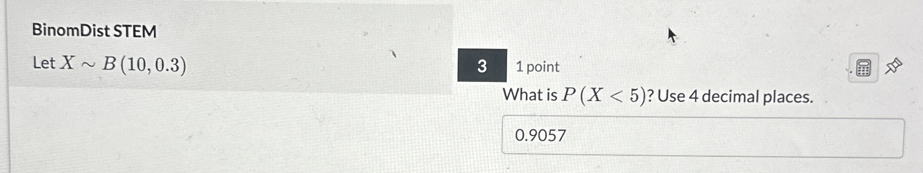 Solved BinomDist STEMLet x∼B(10,0.3)3 1pointWhat is P(x