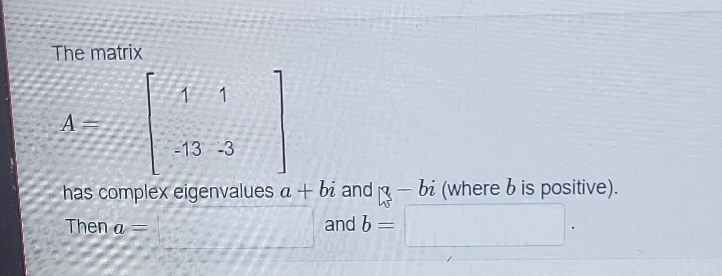 Solved The matrix A=[1−131−3] has complex eigenvalues a+bi | Chegg.com
