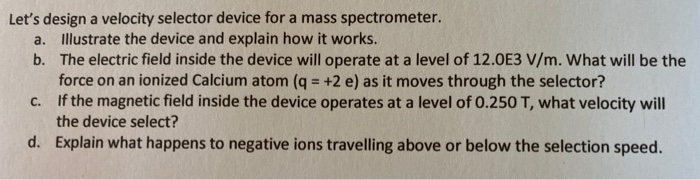 Solved Let's design a velocity selector device for a mass | Chegg.com
