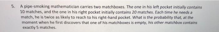 Solved 5. A pipe-smoking mathematician carries two | Chegg.com