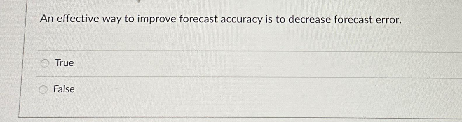Solved An effective way to improve forecast accuracy is to | Chegg.com