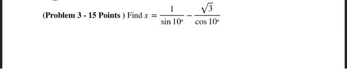 Solved (Problem 3 - 15 Points) Find x = 1 sin 10⁰ √√3 cos | Chegg.com