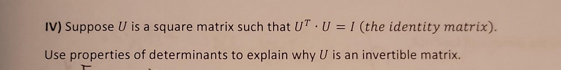 Solved IV) Suppose U is a square matrix such that UT⋅U=I | Chegg.com Solved IV) Suppose U is a square matrix such that UT⋅U=I | Chegg.com
