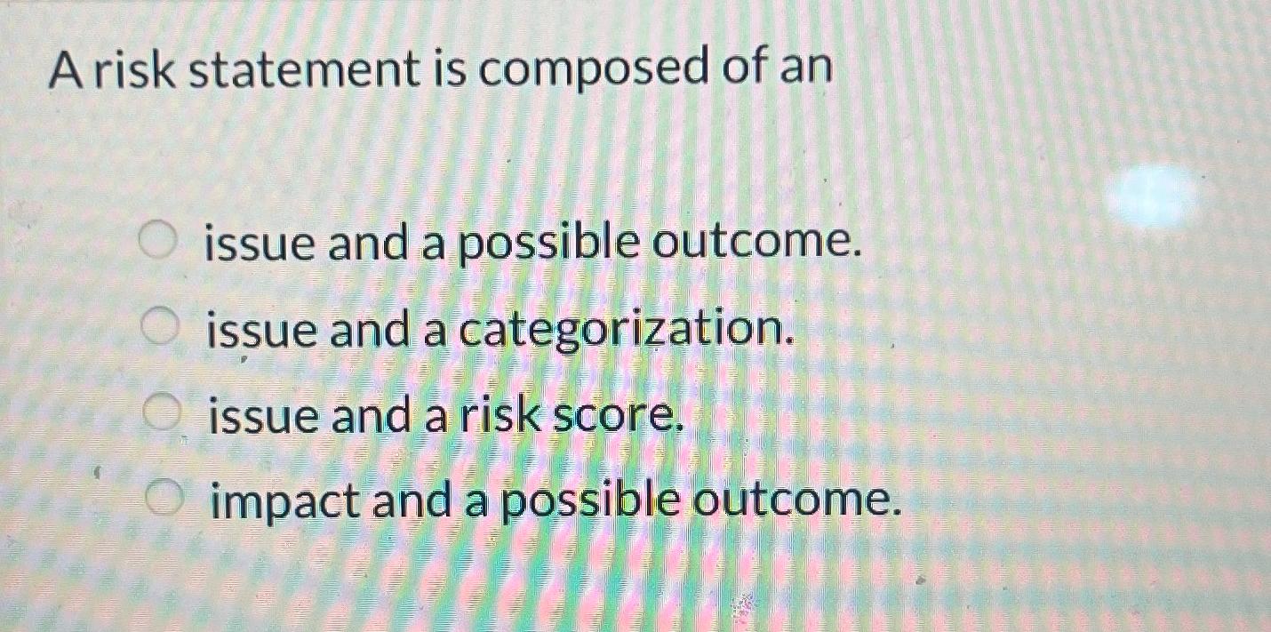 Solved A risk statement is composed of anissue and a | Chegg.com