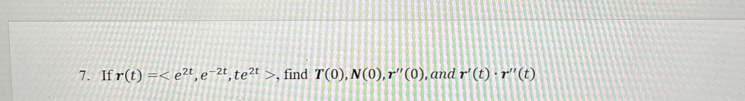 Solved If r(t)=, ﻿find T(0),N(0),r''(0), ﻿and | Chegg.com