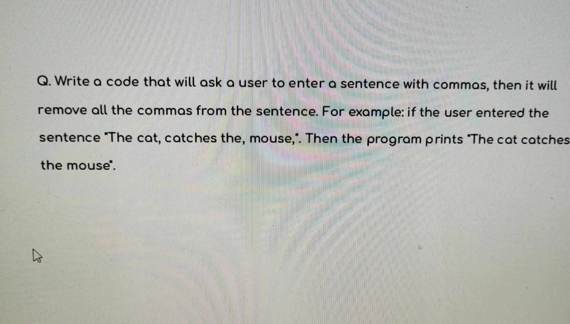 Solved Q. Write a code that will ask a user to enter a | Chegg.com