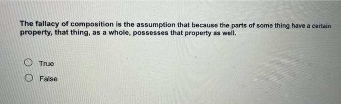 Solved The fallacy of composition is the assumption that | Chegg.com