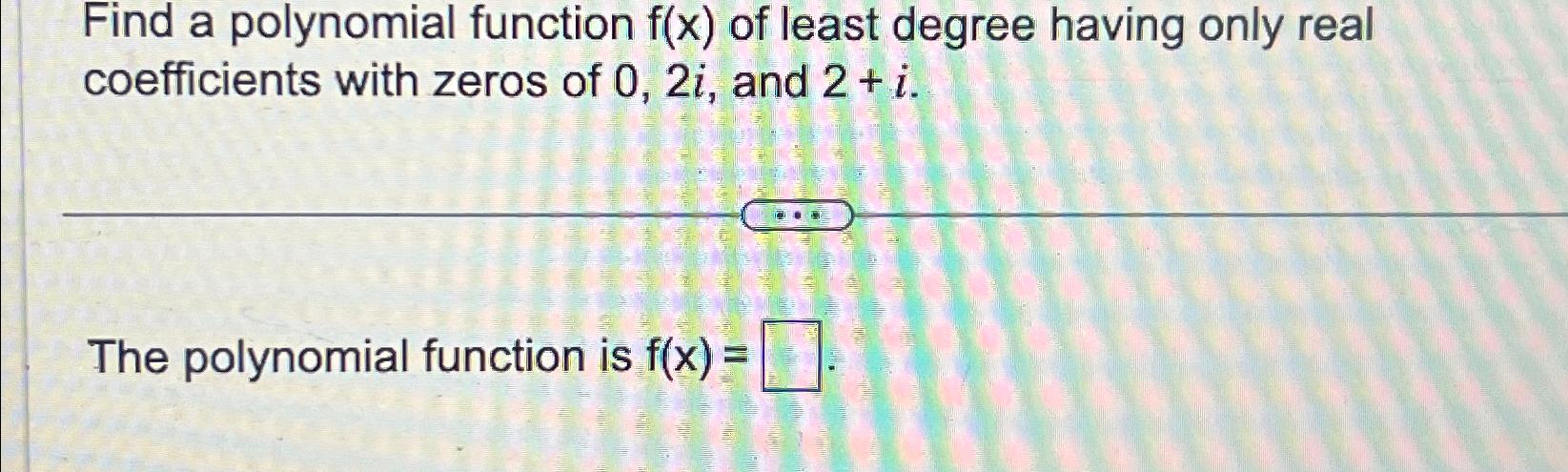 Solved Find a polynomial function f(x) ﻿of least degree | Chegg.com