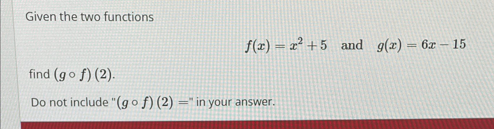 Solved Given The Two Functionsfxx25 ﻿and Gx6x 15find 