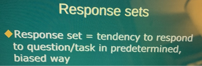 Solved Response sets Response set = tendency to respond to | Chegg.com