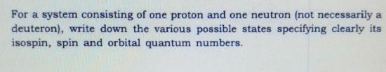Solved For a system consisting of one proton and one neutron | Chegg.com