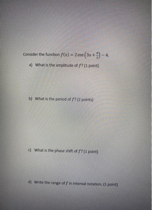Solved Consider the function f(x) = 2 cos (3x +) - 4. a) | Chegg.com