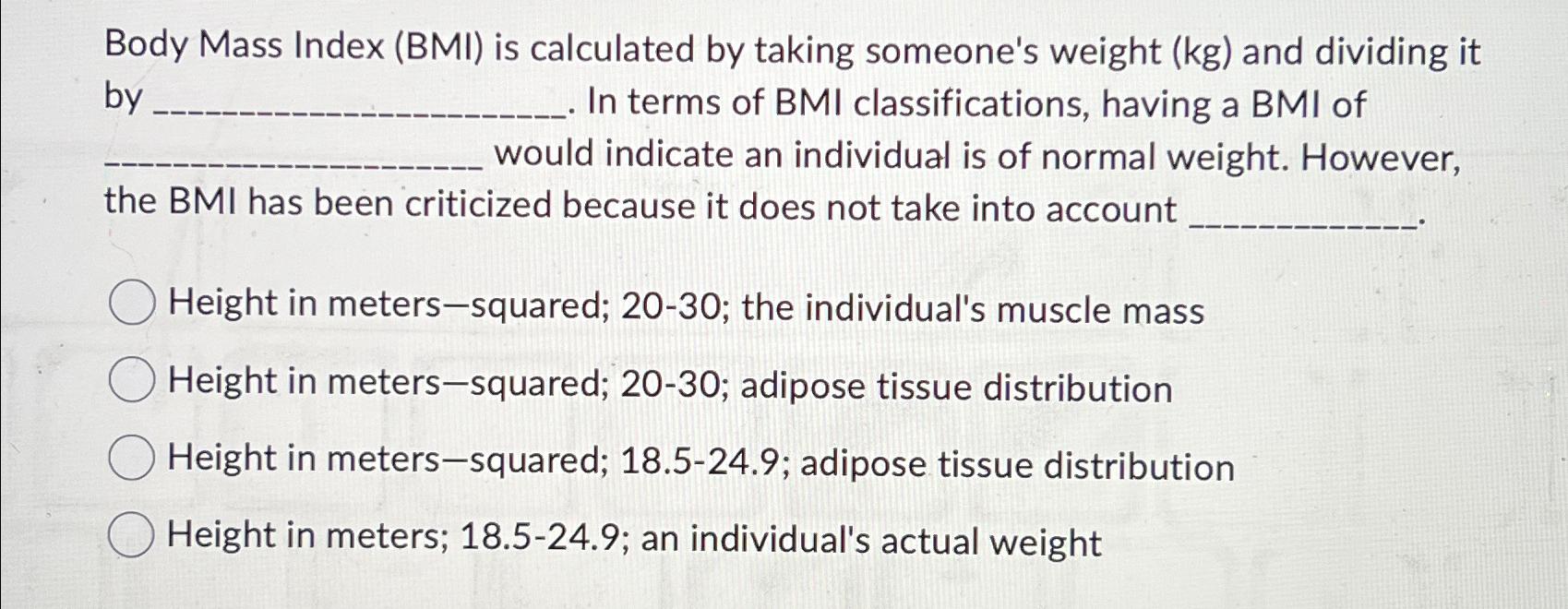 Solved Body Mass Index (BMI) ﻿is calculated by taking | Chegg.com
