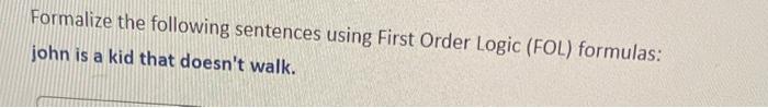 Solved Formalize the following sentences using First Order | Chegg.com