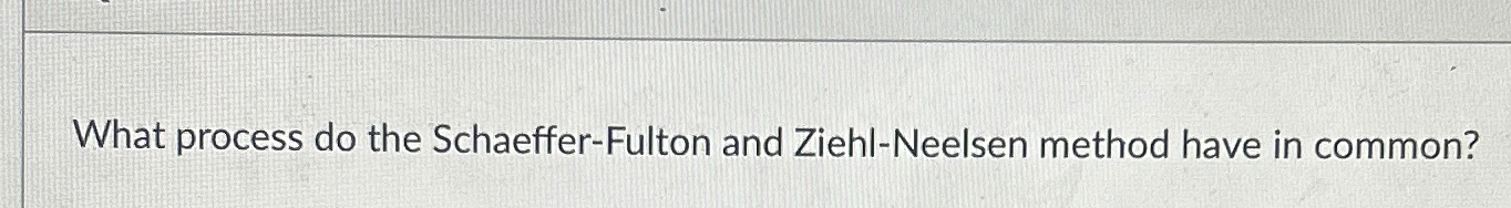 Solved What process do the Schaeffer-Fulton and | Chegg.com