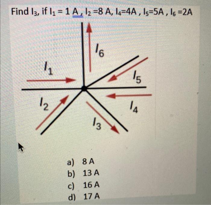 Solved Find I3, if I1=1 A,I2=8 A,I4=4 A,I5=5 A,I6=2 A a) 8 A | Chegg.com