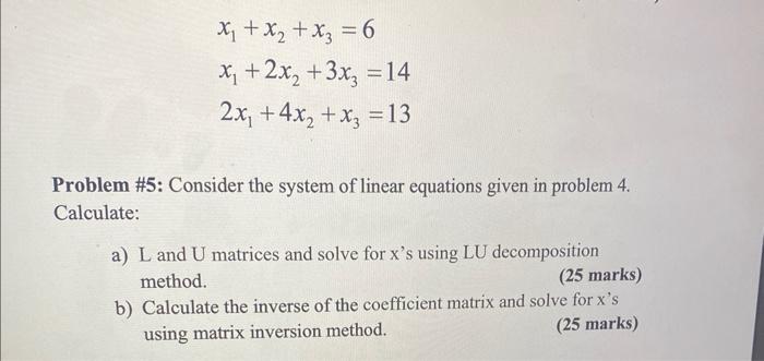 Solved x1+x2+x3=6x1+2x2+3x3=142x1+4x2+x3=13 Problem #5: | Chegg.com