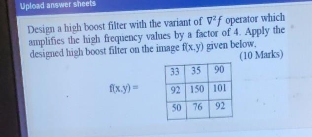 Solved Upload answer sheets Design a high boost filter with | Chegg.com
