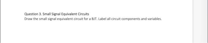 Solved Question 3. Small Signal Equivalent Circuits Draw the | Chegg.com