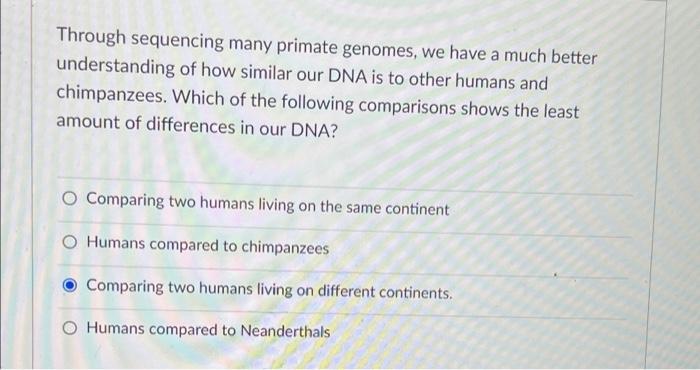 Solved Through sequencing many primate genomes, we have a | Chegg.com