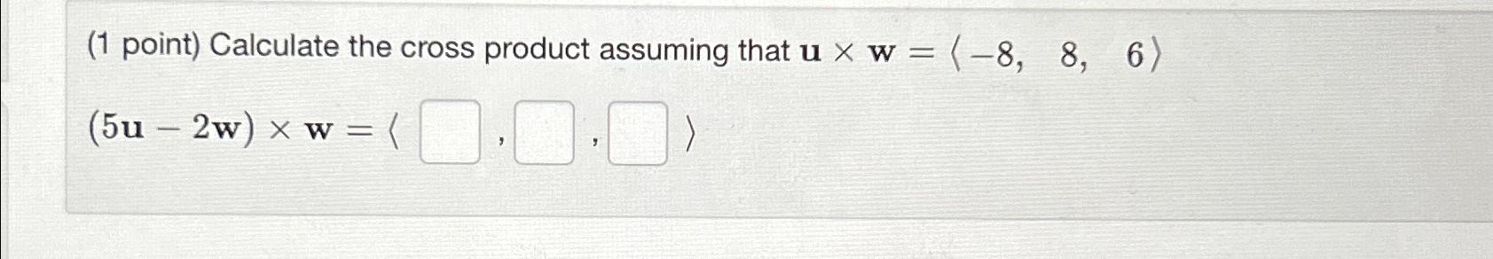 Solved (1 ﻿point) ﻿Calculate the cross product assuming that | Chegg.com