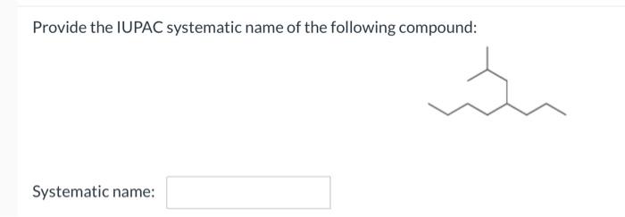 Solved Provide the IUPAC systematic name of the following | Chegg.com