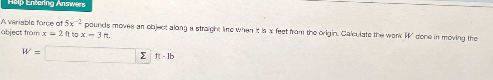 Solved Help Entering AnswersA variable force of 5x-2 ﻿pounds | Chegg.com