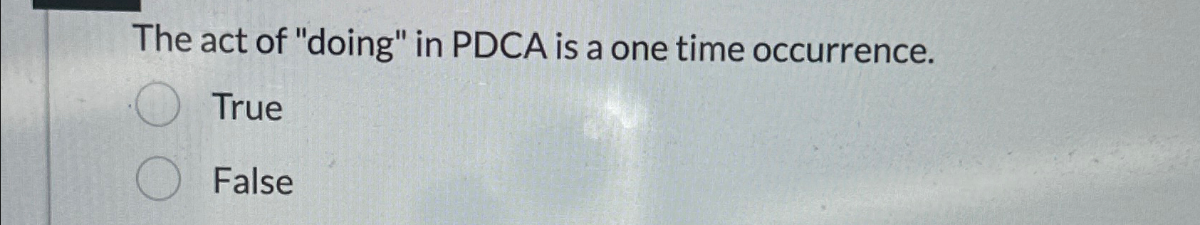 Solved The act of "doing" in PDCA is a one time | Chegg.com