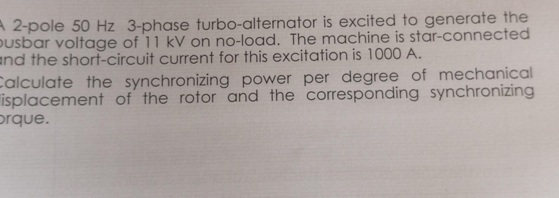 Solved 2-pole 50 Hz 3-phase turbo-alternator is excited to | Chegg.com