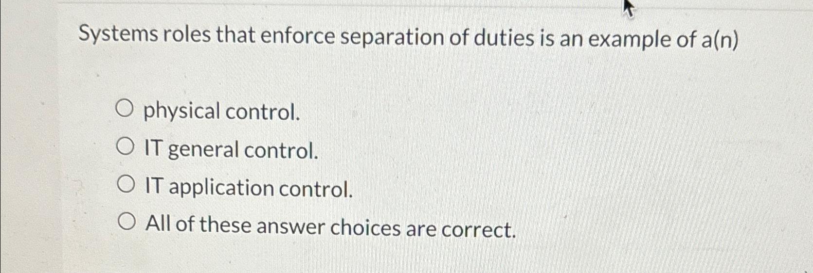 Solved Systems roles that enforce separation of duties is an | Chegg.com