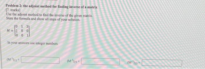 Solved Problem 2: the adjoint method for finding inverse of | Chegg.com