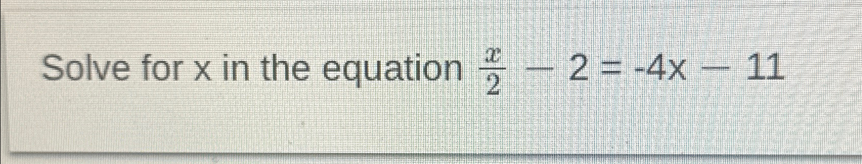Solved Solve for x ﻿in the equation x2-2=-4x-11 | Chegg.com