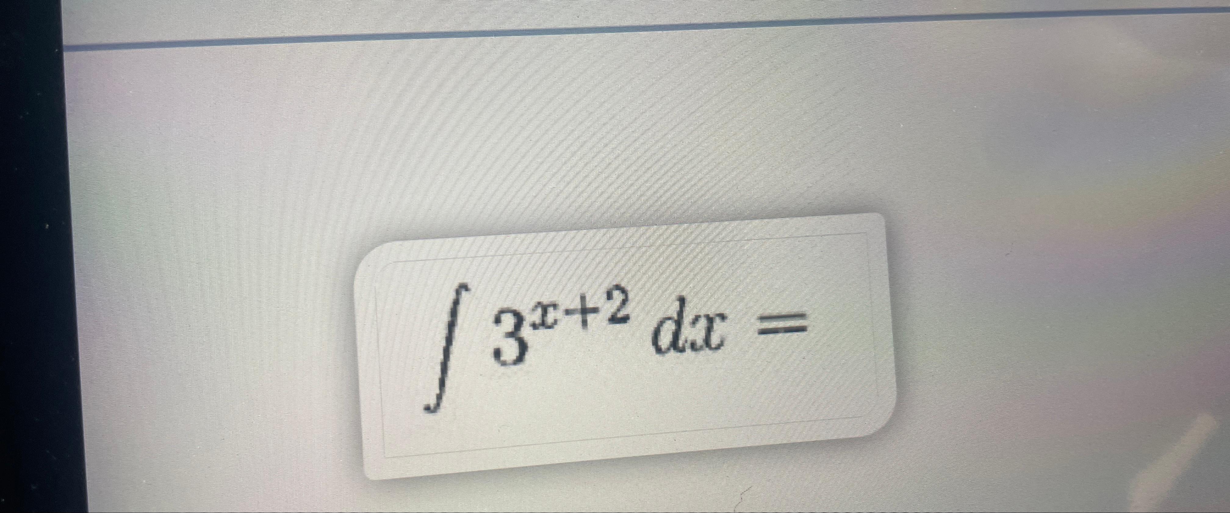 Solved ∫﻿﻿3x+2dx= | Chegg.com