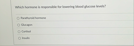 Solved Which hormone is responsible for lowering blood | Chegg.com