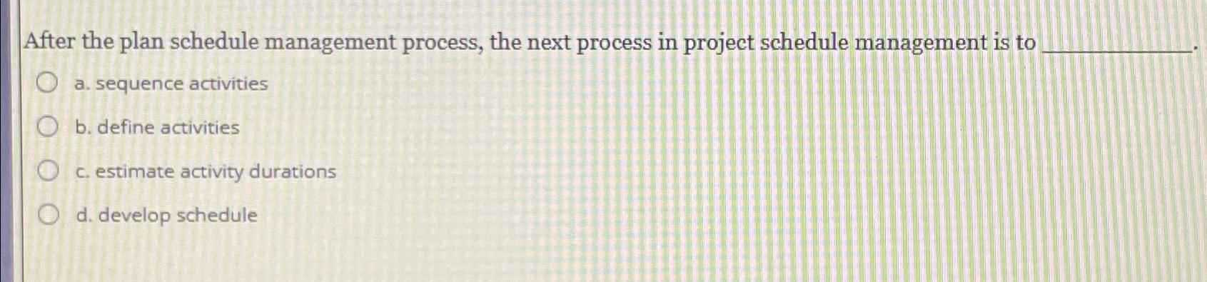Solved After the plan schedule management process, the next | Chegg.com