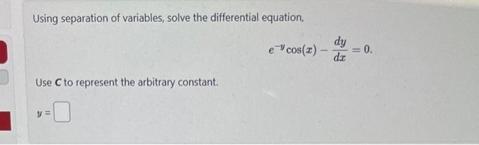 Solved Using separation of variables, solve the differential | Chegg.com