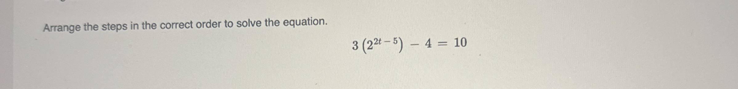 Solved Arrange the steps in the correct order to solve the | Chegg.com