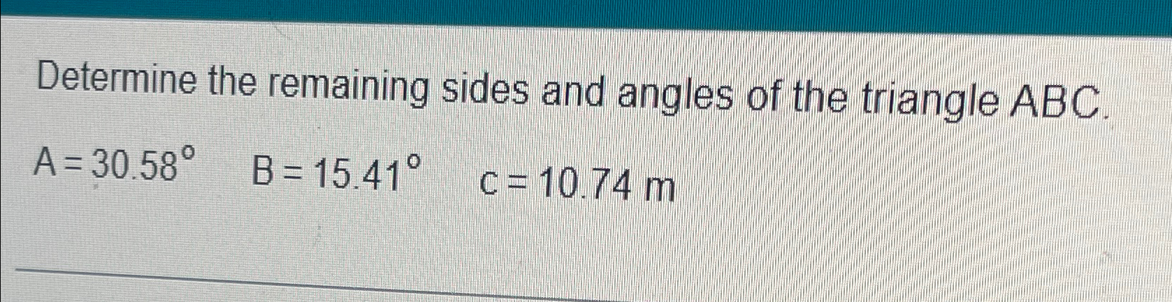 Solved Determine the remaining sides and angles of the | Chegg.com