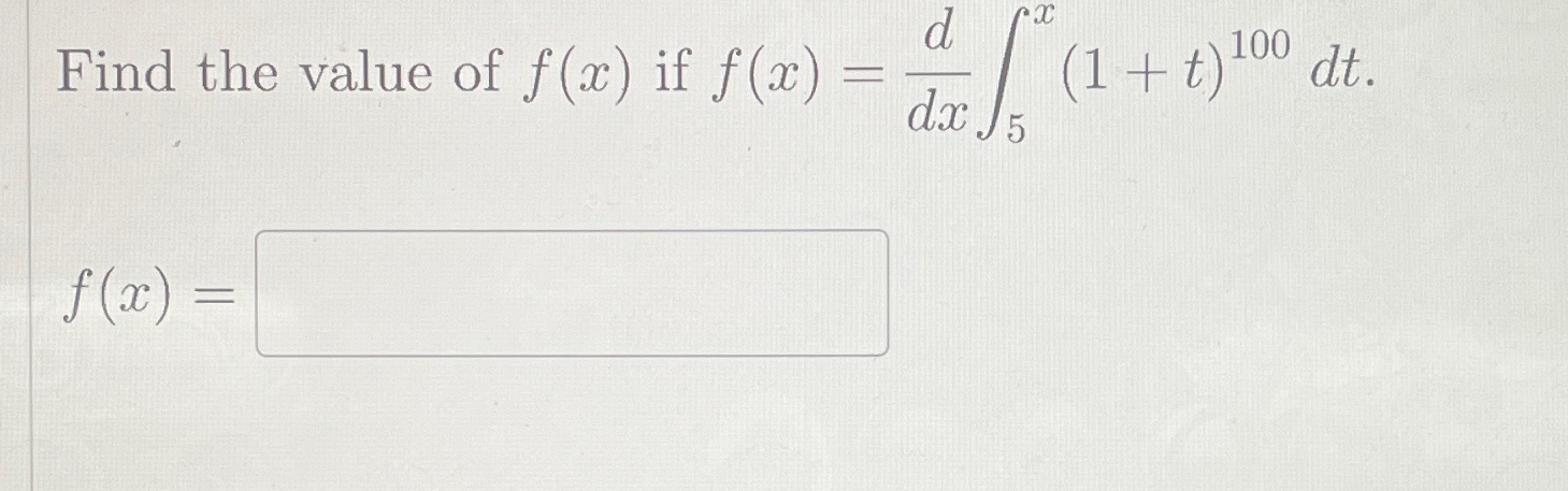 Solved Find the value of f(x) ﻿if f(x)=ddx∫5x(1+t)100dtf(x)= | Chegg.com