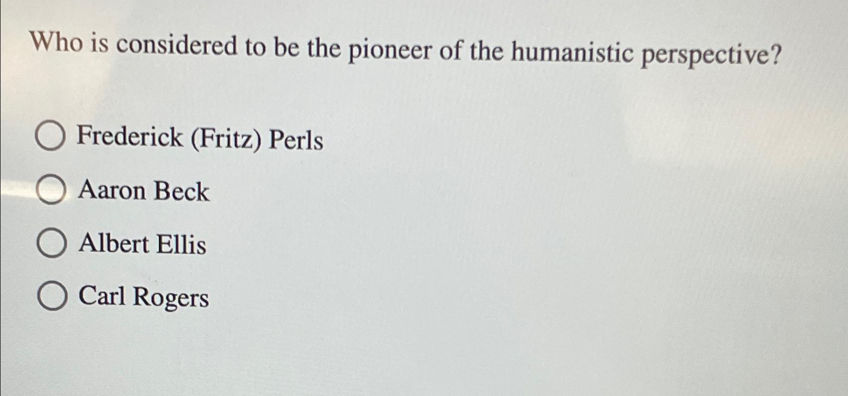 Solved Who is considered to be the pioneer of the humanistic | Chegg.com