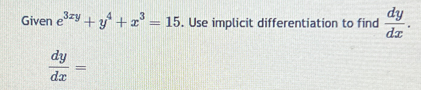 Solved Given e3xy+y4+x3=15. ﻿Use implicit differentiation to | Chegg.com