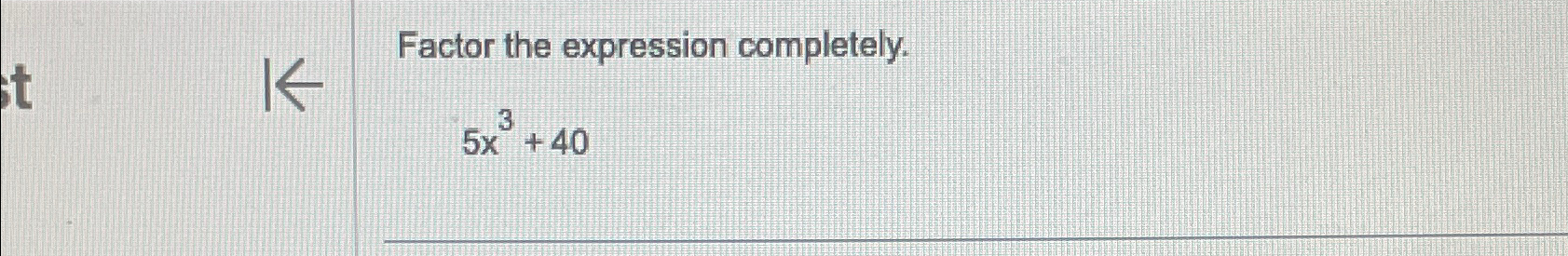 Solved Factor the expression completely.5x3+40 | Chegg.com