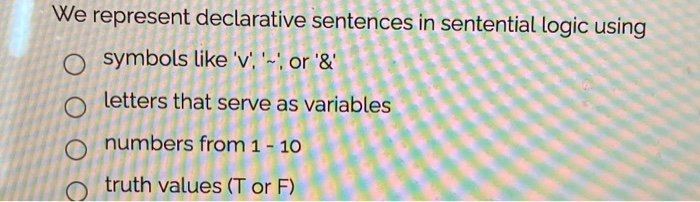 Solved We represent declarative sentences in sentential | Chegg.com