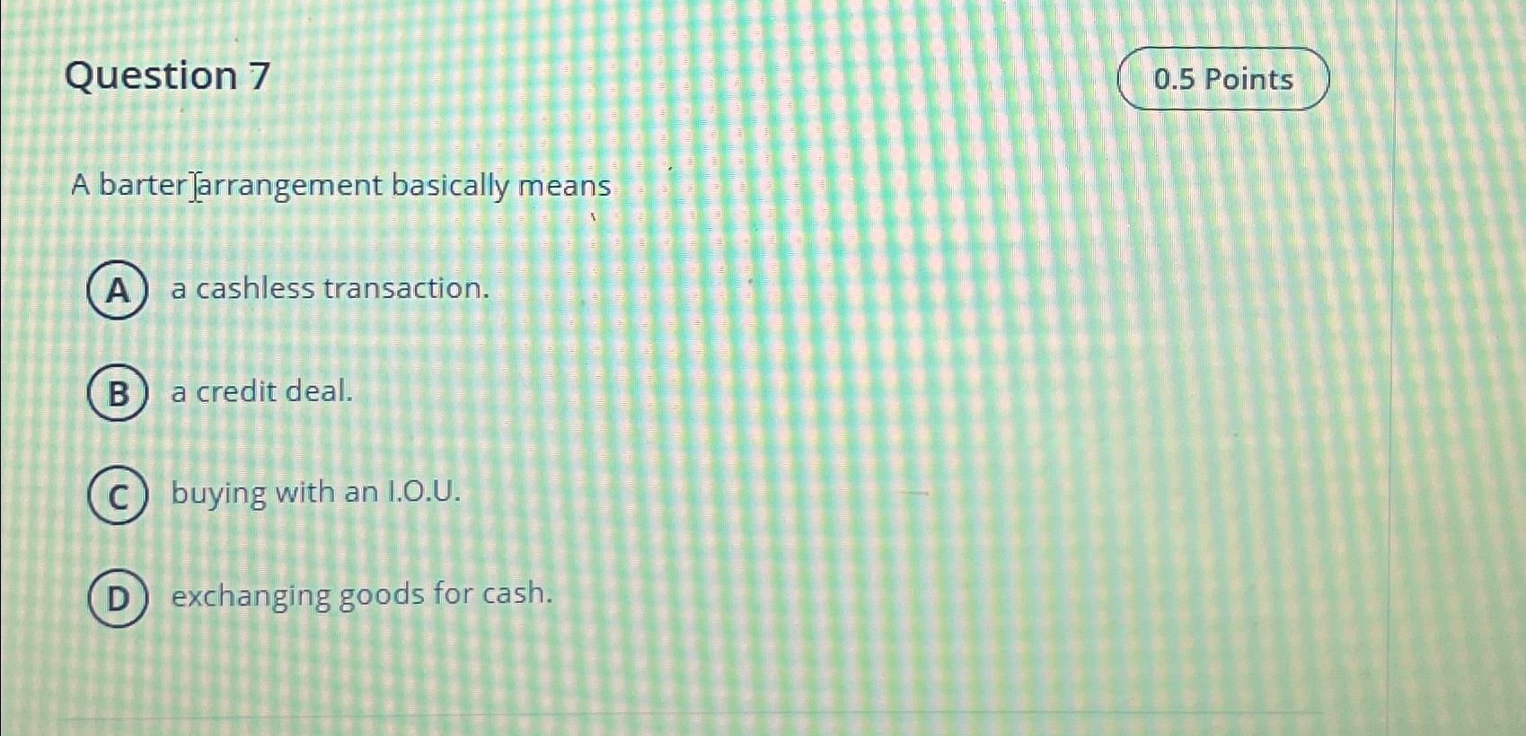 Solved Question 7A barter]arrangement basically meansa | Chegg.com