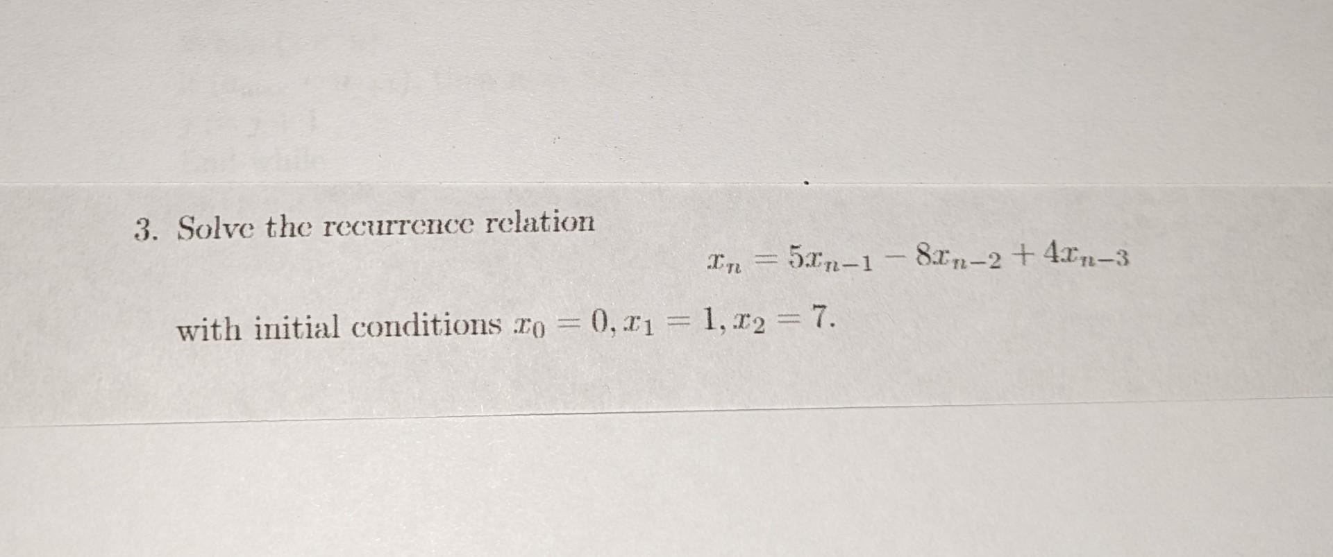 Solved Solve the recurrence relationxn=5xn-1-8xn-2+4xn-3with | Chegg.com