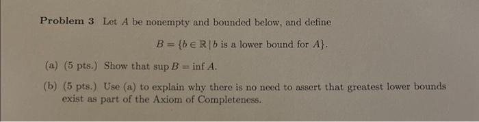 Solved Problem 3 Let A be nonempty and bounded below, and | Chegg.com