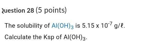 Solved Question 28 (5 points) The solubility of Al(OH)3 is | Chegg.com