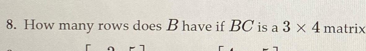 Solved How many rows does B ﻿have if BC ﻿is a 3×4 ﻿matrix | Chegg.com