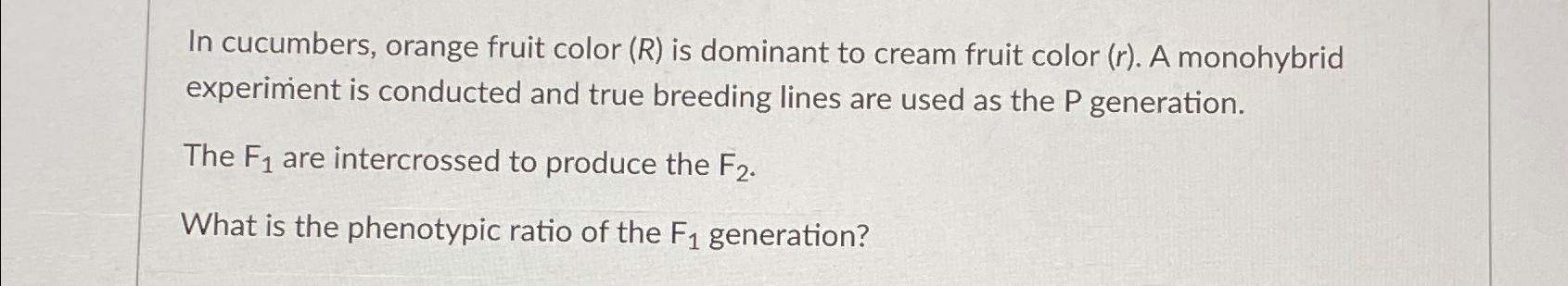 Solved In cucumbers, orange fruit color (R) ﻿is dominant to | Chegg.com